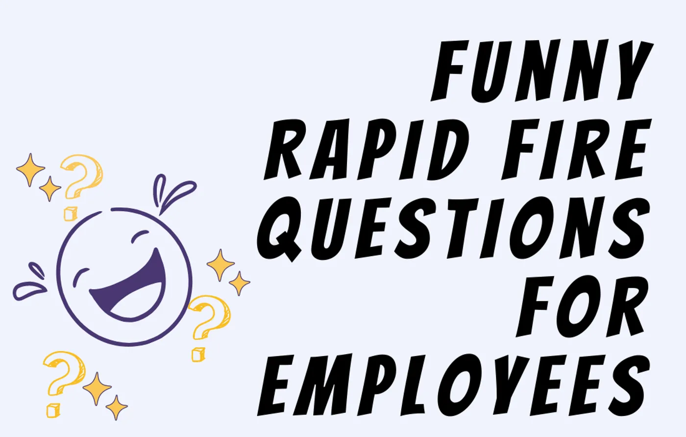 148 Funny Rapid Fire Questions for Employees - Games & Trivia Quizzes