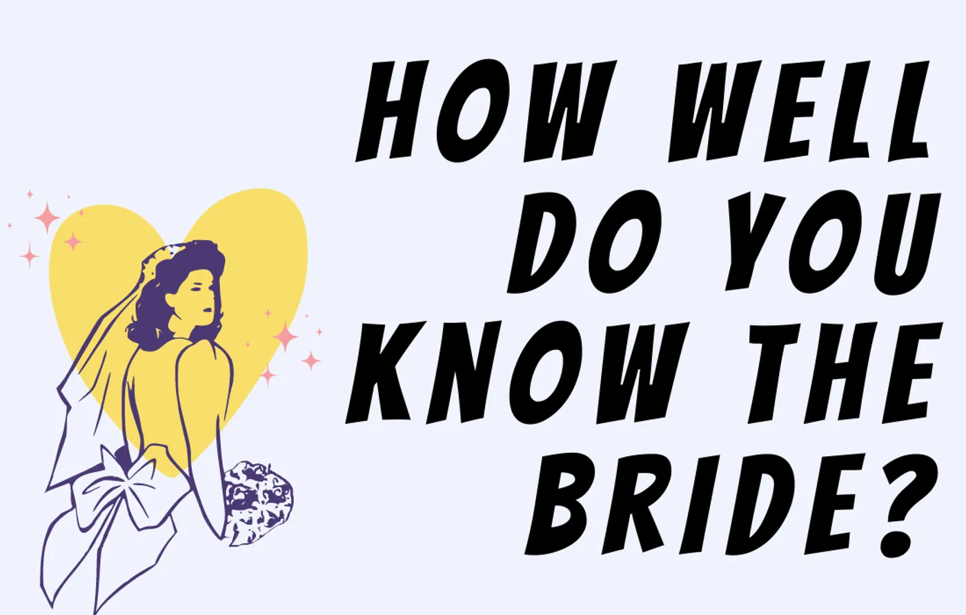 How Well Do You Know The Bride? Game - Games & Trivia Quizzes